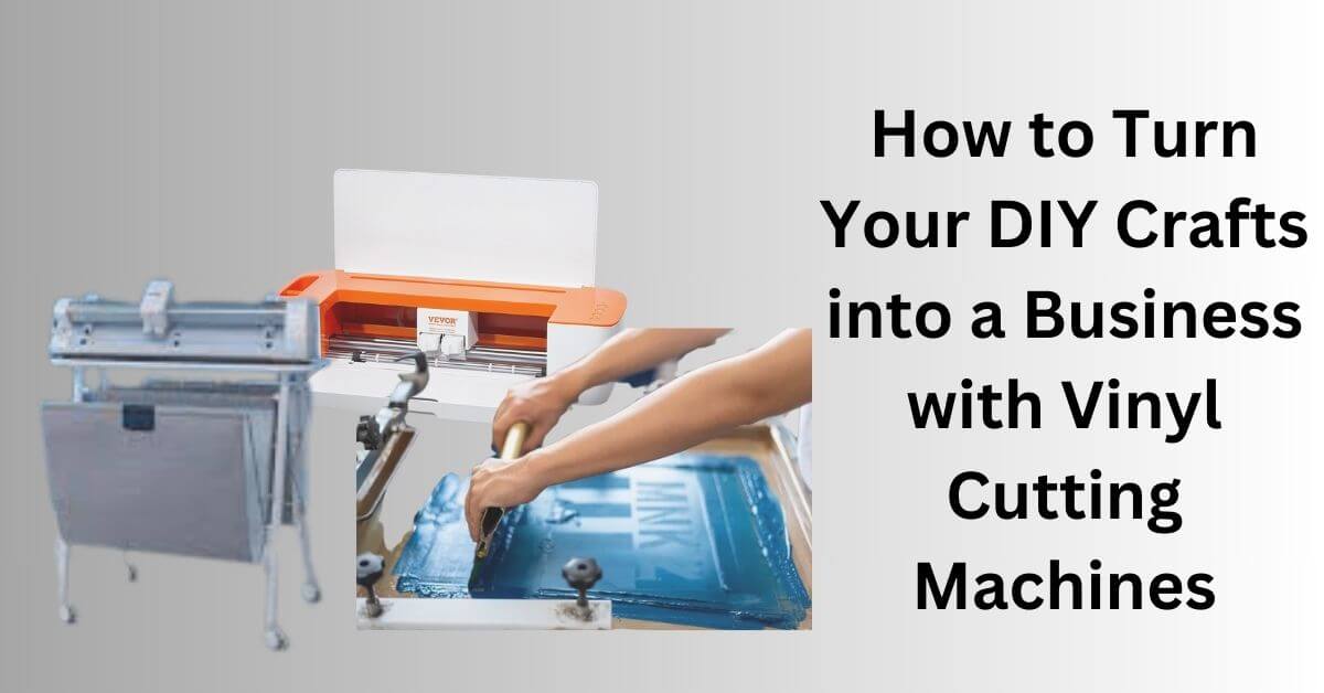 How to Turn DIY Crafts into Business with Vinyl Cutting Machine