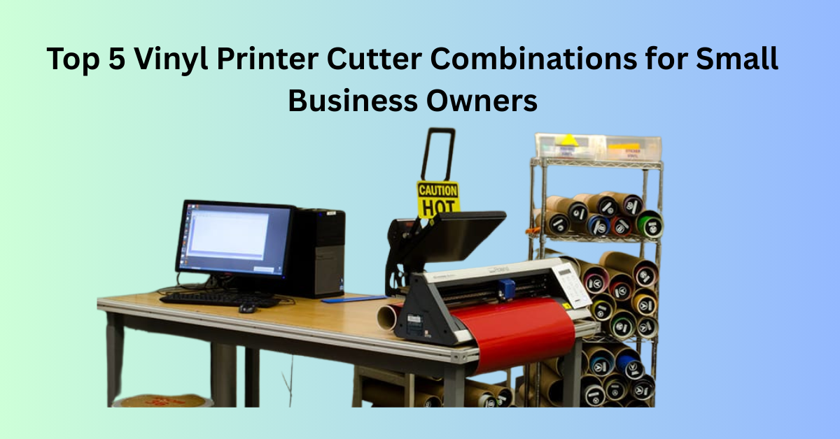 Top 5 Vinyl Printer Cutter Combos for Small Business Owners