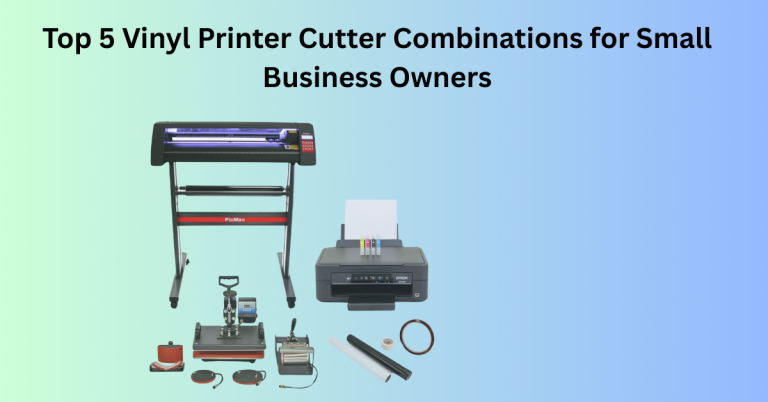 Top 5 Vinyl Printer Cutter Combos for Small Business Owners